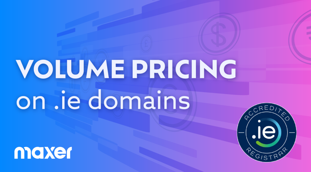 Introducing all-new volume pricing on .ie domains | Maxer – Blog